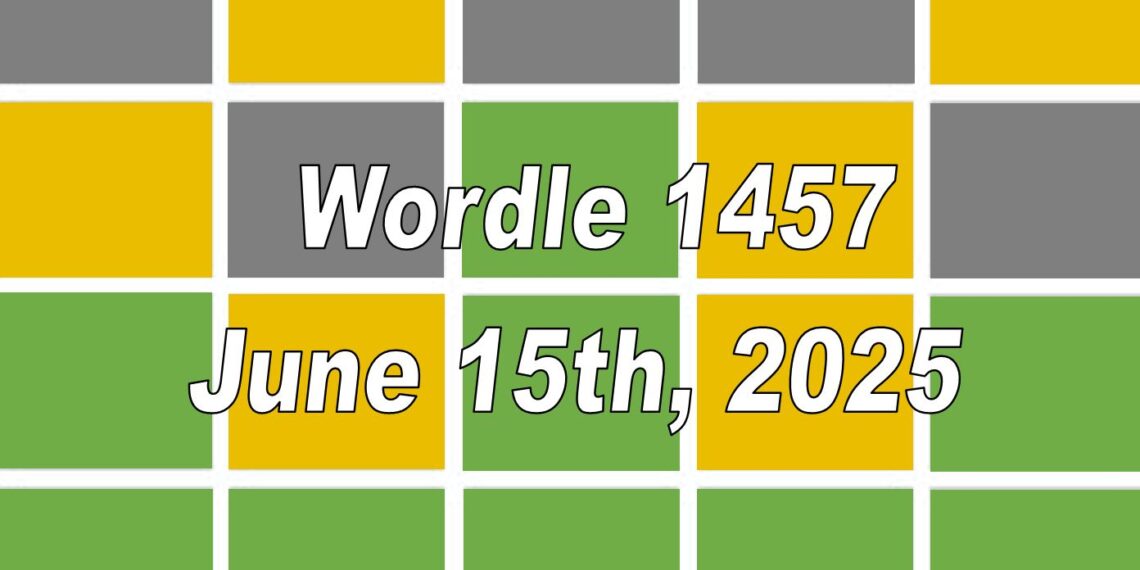 ‘Wordle’ Answer Today 1457 June 15th 2025 – Hints and Solution (6/15/25 ...