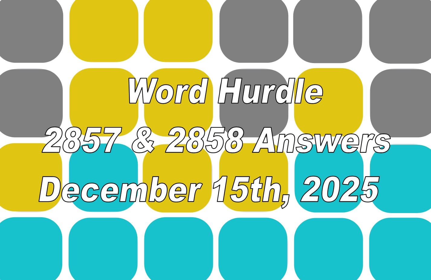 Today’s ‘Word Hurdle’ 2857 and 2858 – December 15th, 2025 Answers and ...